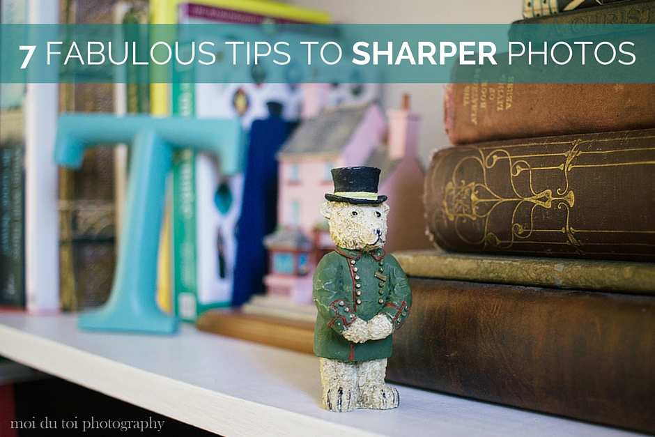 7 Fabulous Tips To Sharper Photos – moi du toi photography